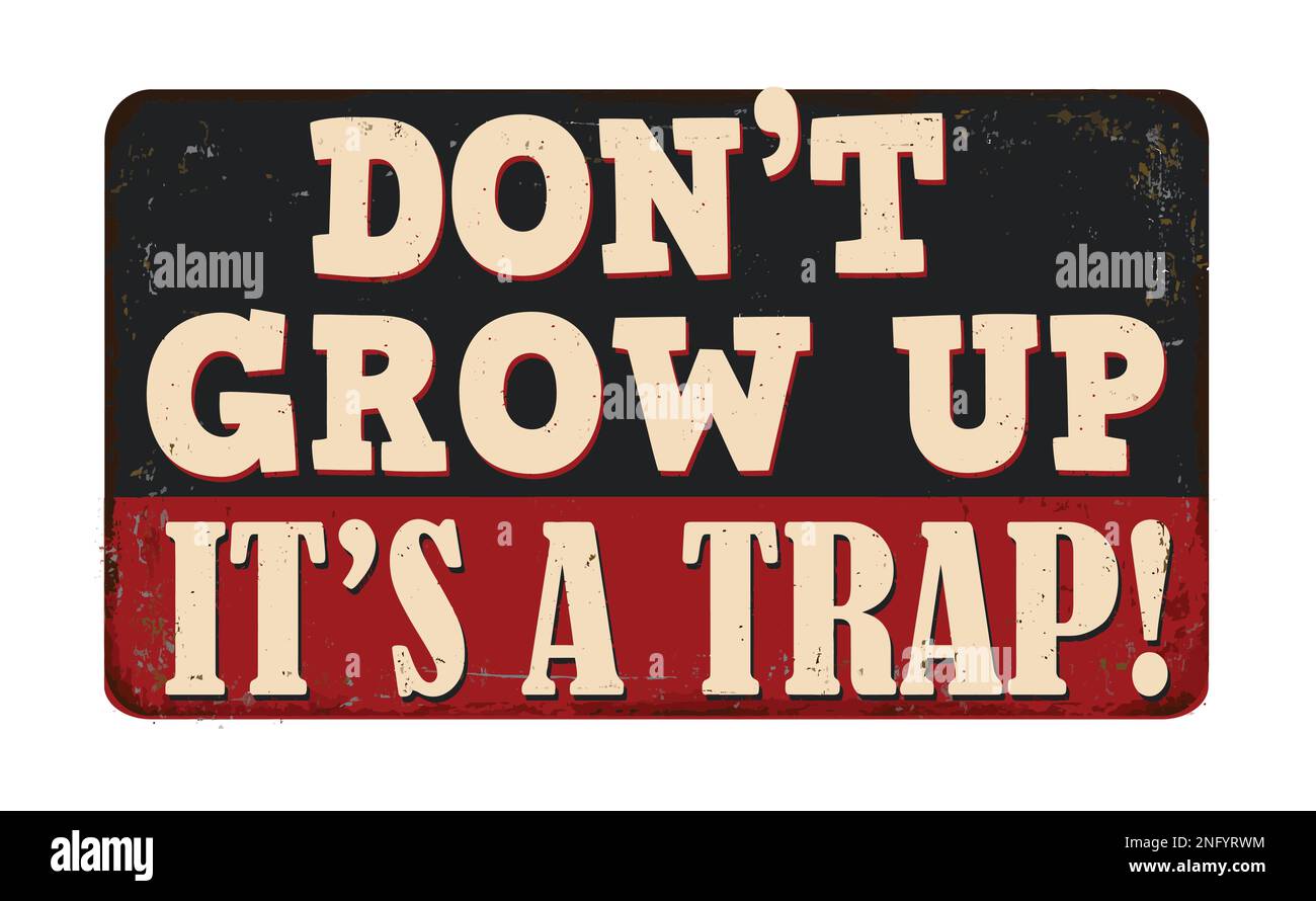 Don't grow up it's a trap vintage rusty metal sign on a white ...