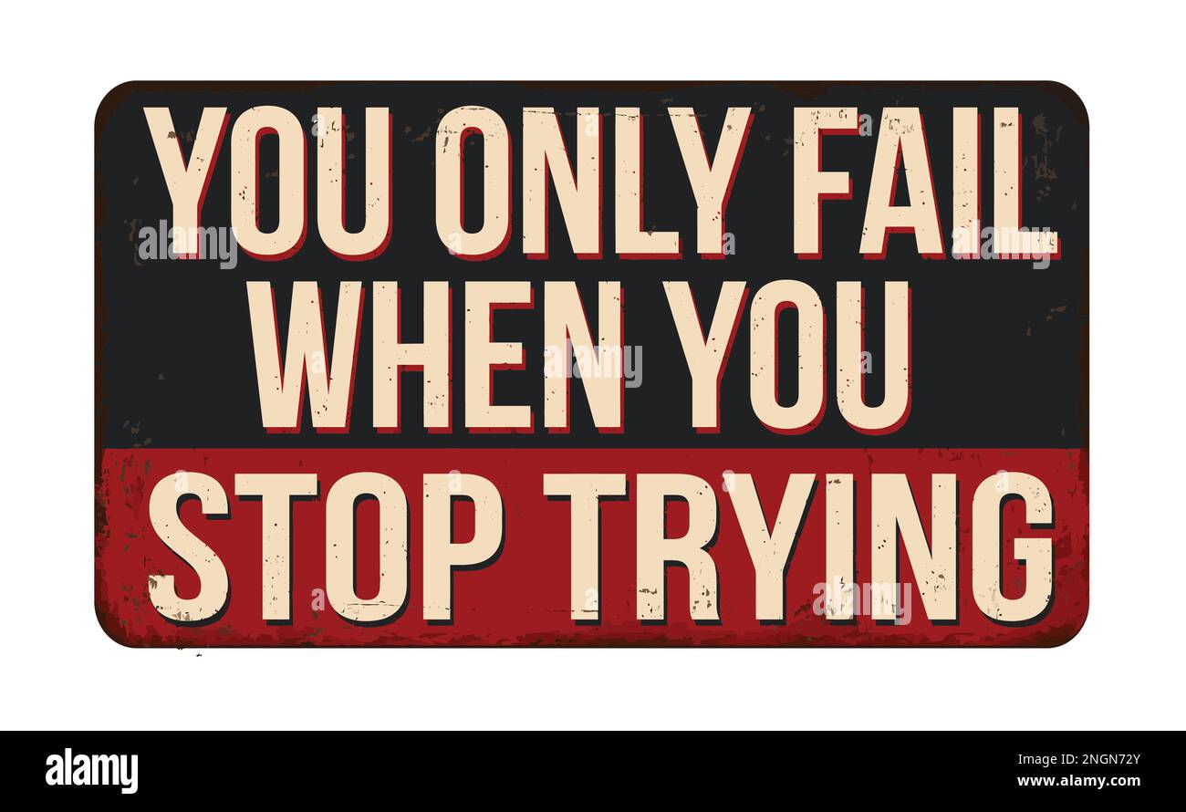 You only fail when you stop trying vintage rusty metal sign on a white ...