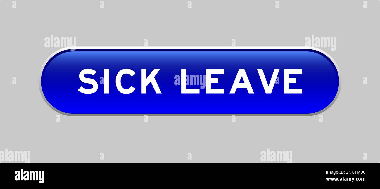 Blue color capsule shape button with word sick leave on gray background ...