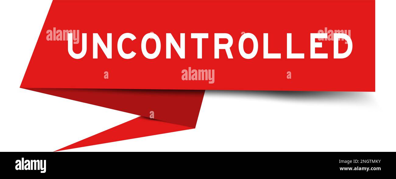 Red color speech banner with word uncontrolled on white background ...