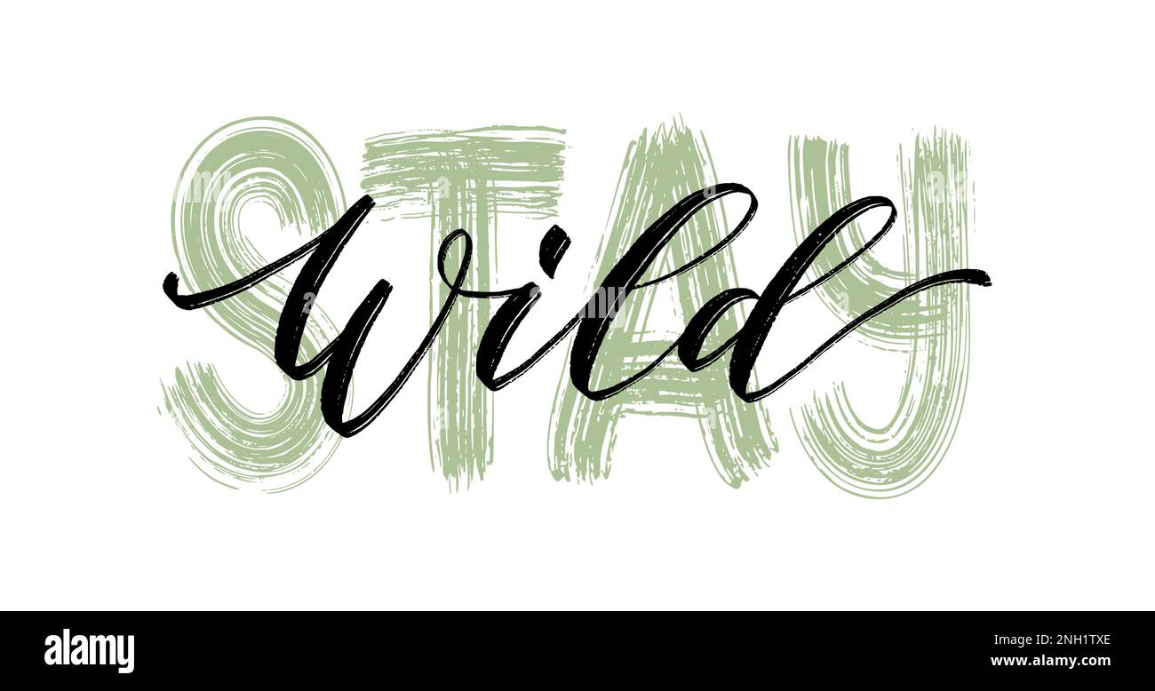 WILD. Motivation Quote. Calligraphy text stay wild. Black word on white ...