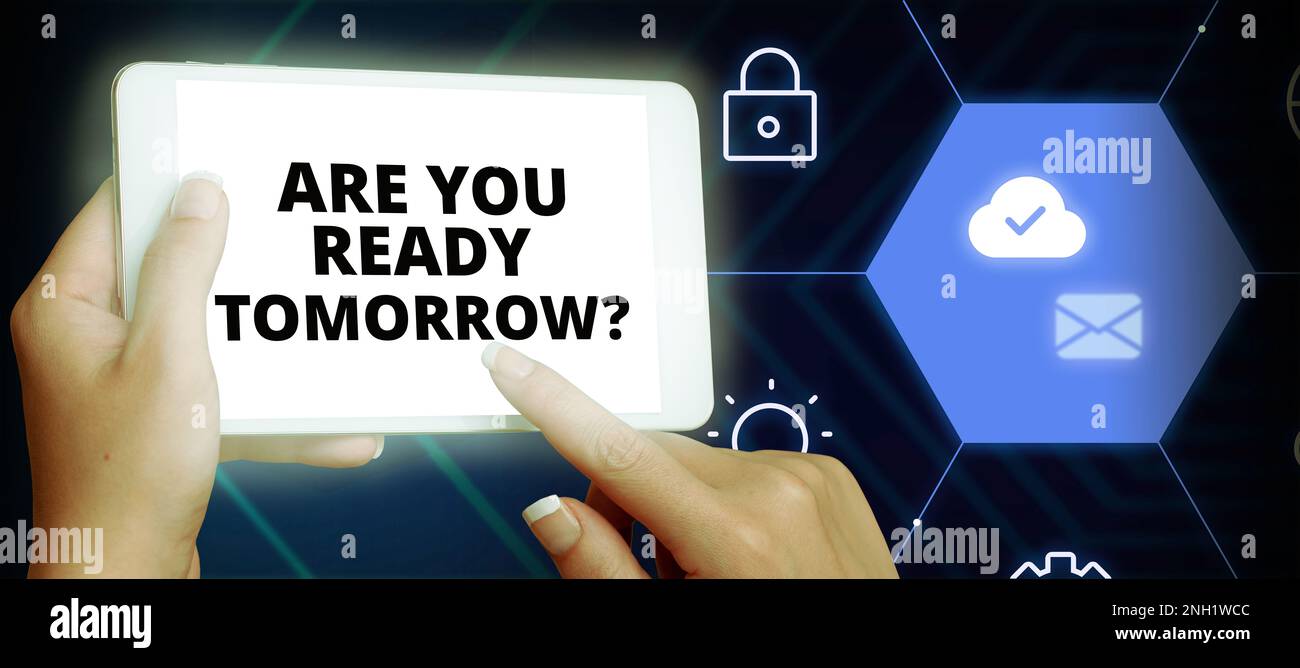 Sign displaying Are You Ready Tomorrow. Concept meaning Preparation to ...