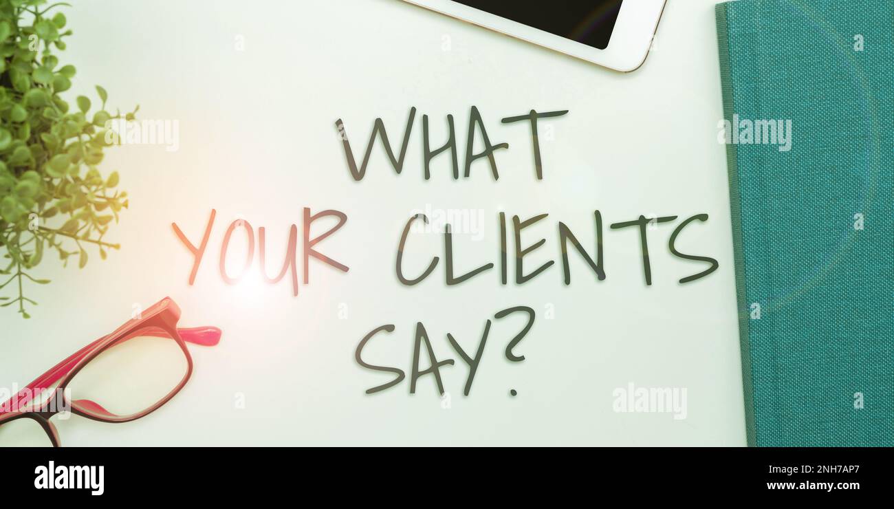 Hand writing sign What Your Clients Say. Business overview expression ...