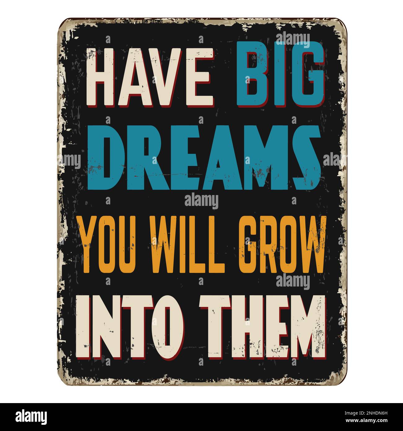 Have big dreams you will grow into them vintage rusty metal sign on a ...