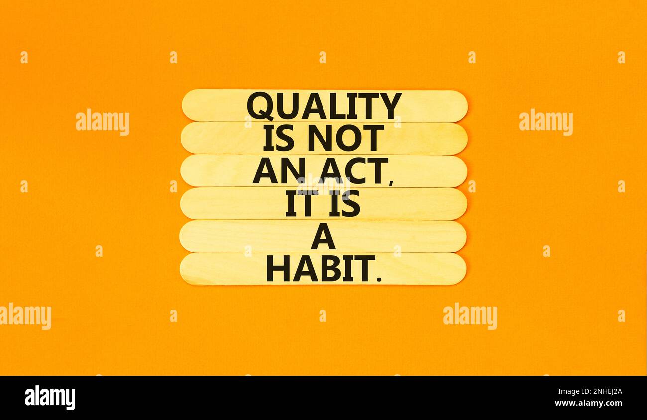 Quality is a habit symbol. Concept words Quality is not an act it is a ...
