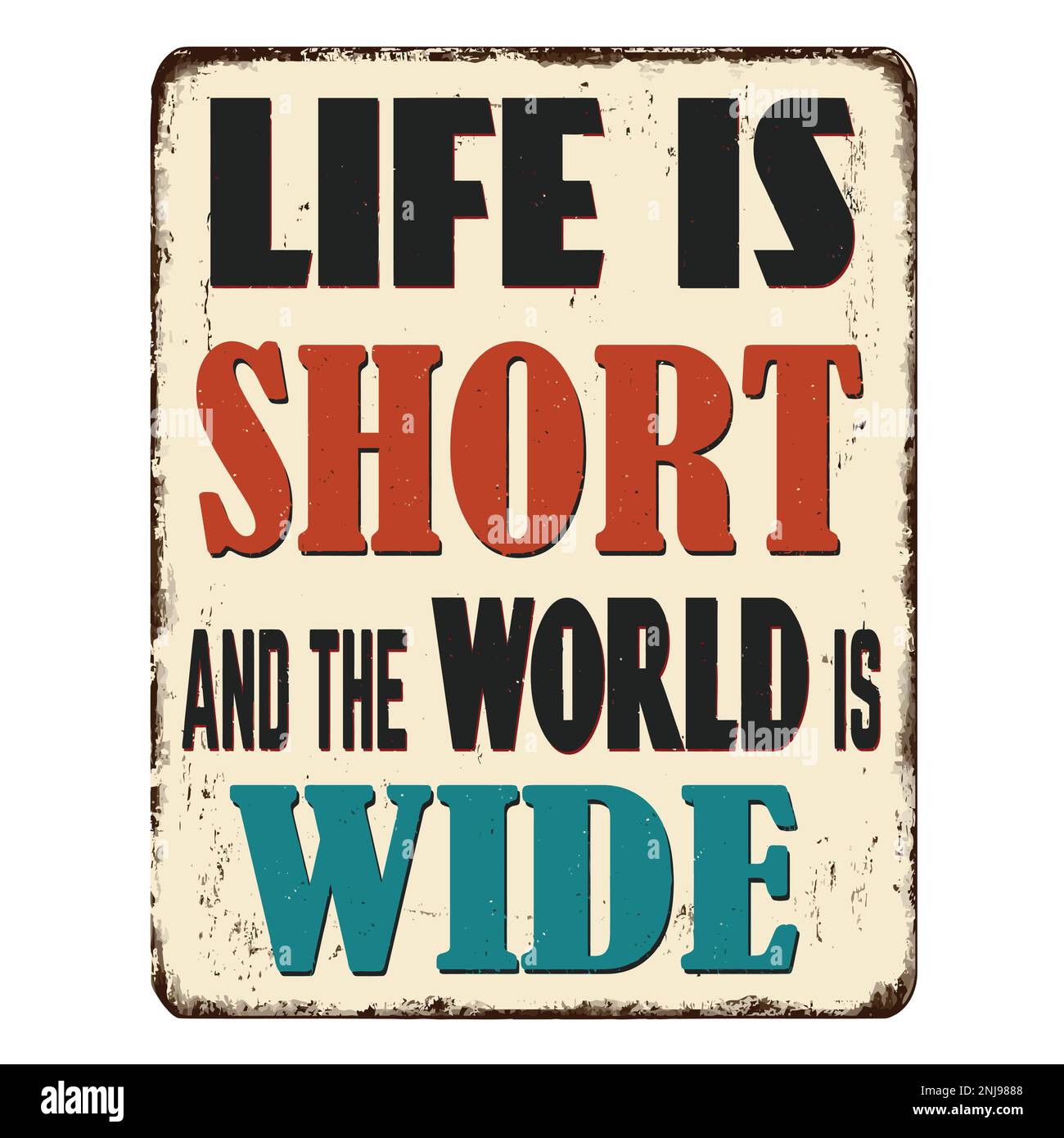 Life is short and the world is wide vintage rusty metal sign on a white ...