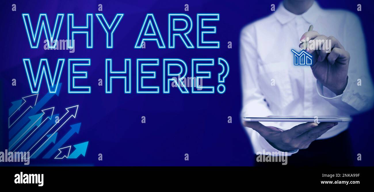 Inspiration showing sign Why Are We Here. Business idea Reasons to be ...