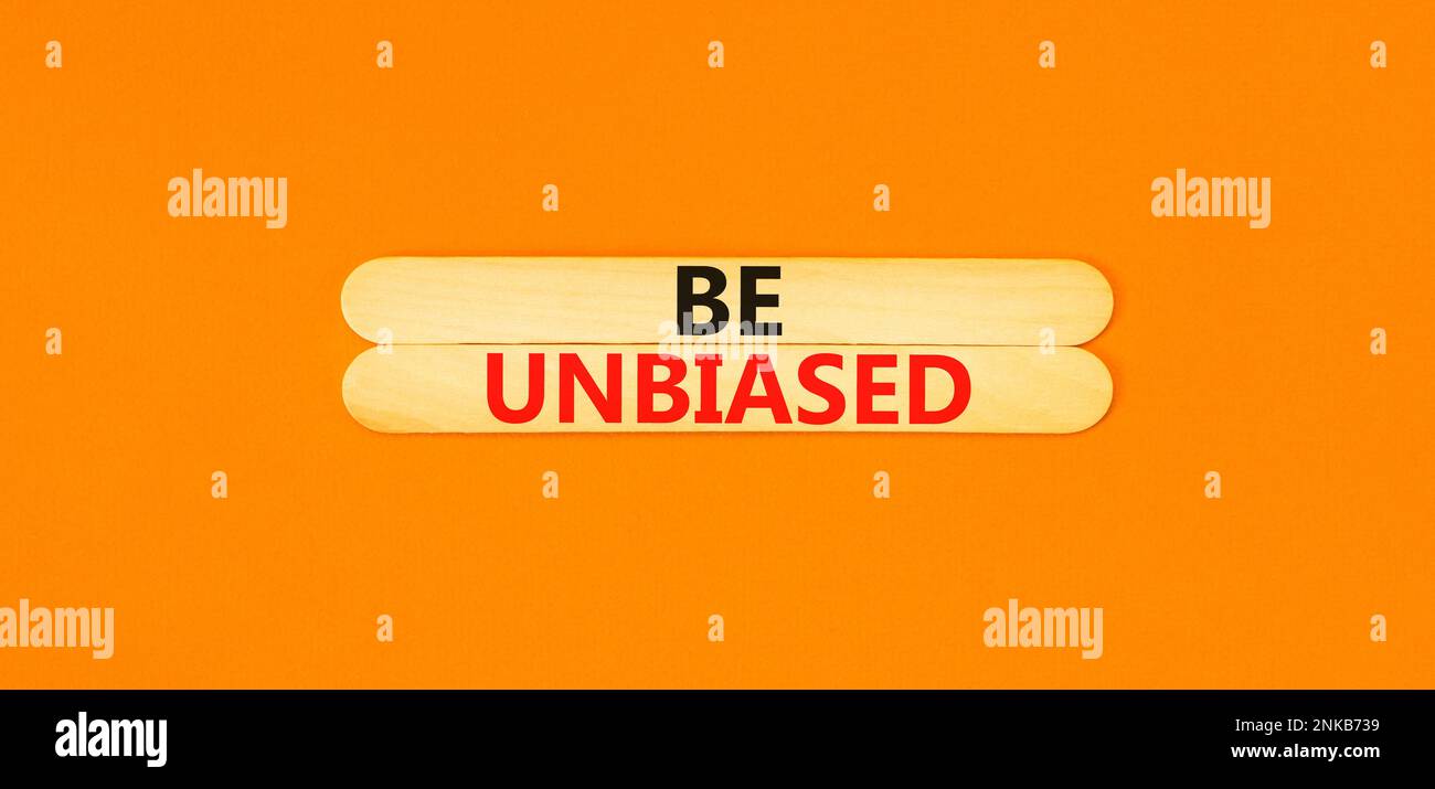 Be unbiased symbol. Concept words Be unbiased on wooden sticks ...