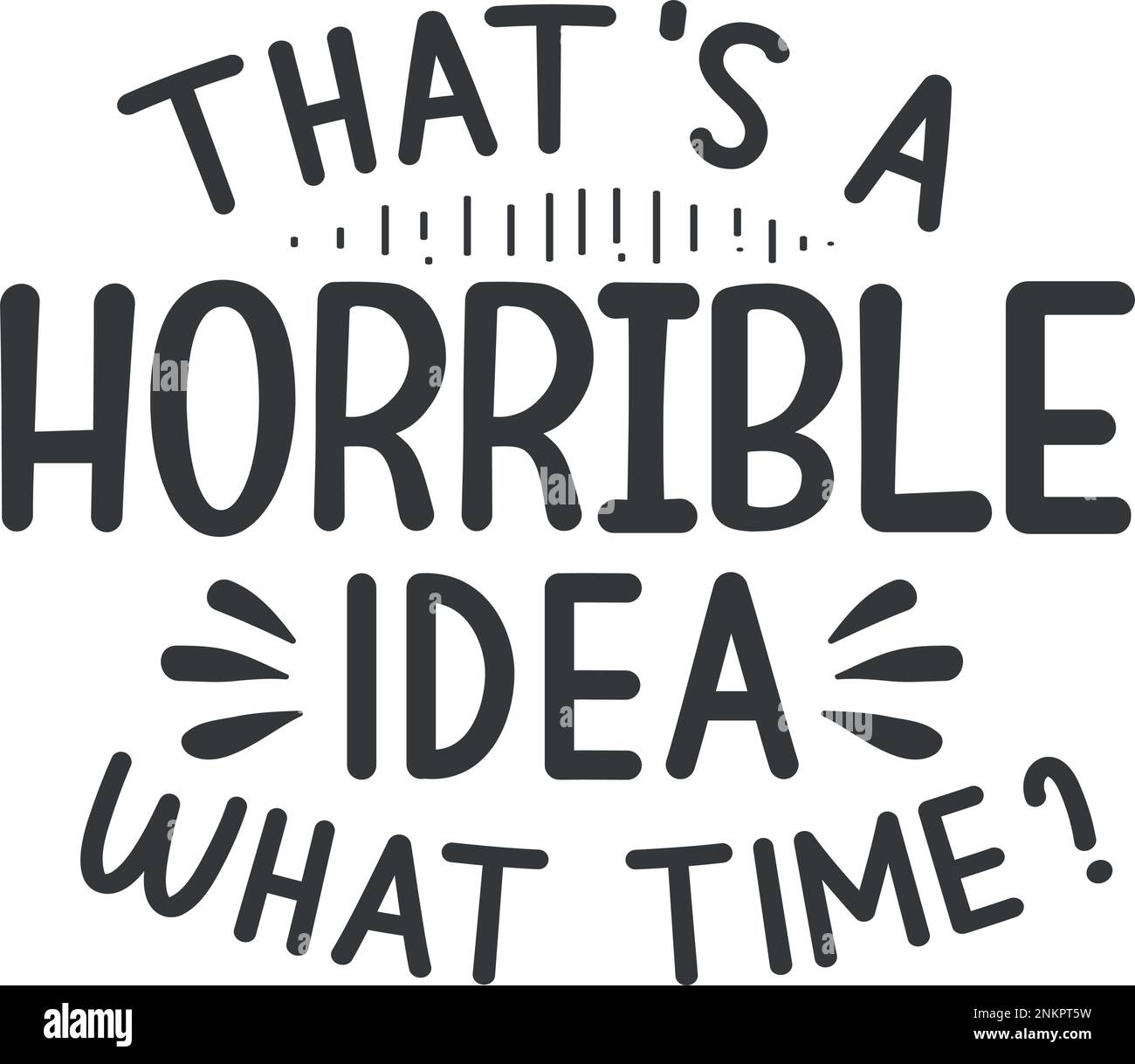 That's A Horrible Idea What Time T-shirt design svg vector png ...