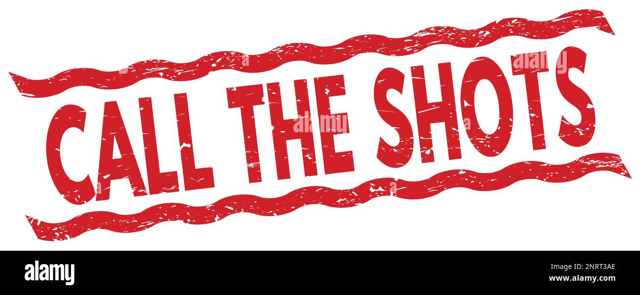CALL THE SHOTS text written on red lines stamp sign Stock Photo - Alamy