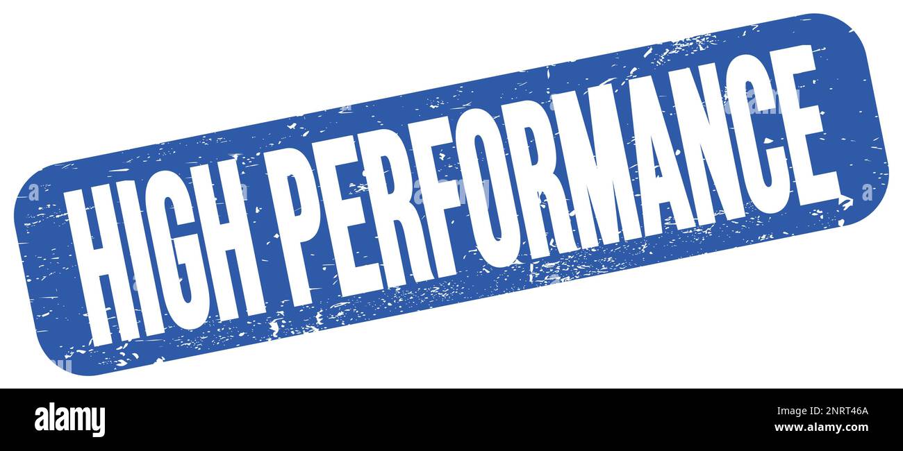 HIGH PERFORMANCE text written on blue grungy stamp sign Stock Photo - Alamy