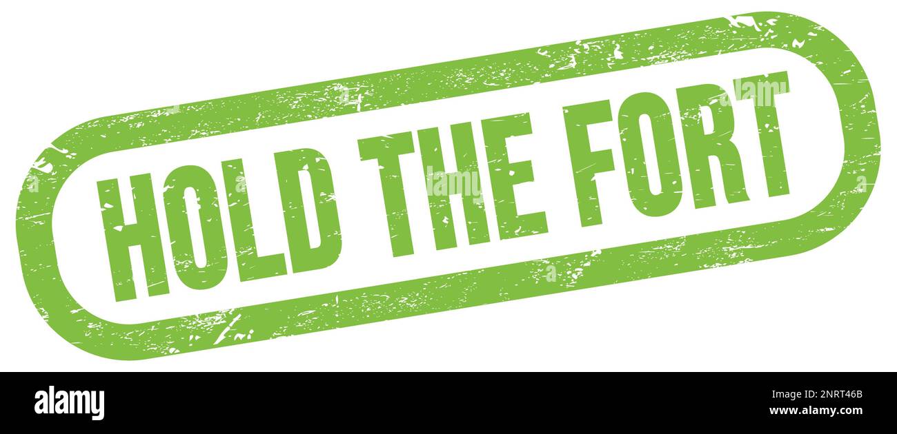 HOLD THE FORT, text on green rectangle stamp sign Stock Photo - Alamy