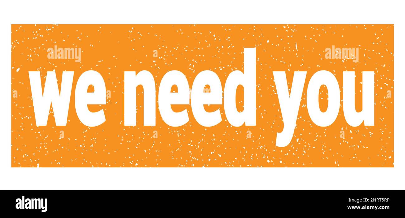 we need you text written on orange grungy stamp sign Stock Photo - Alamy