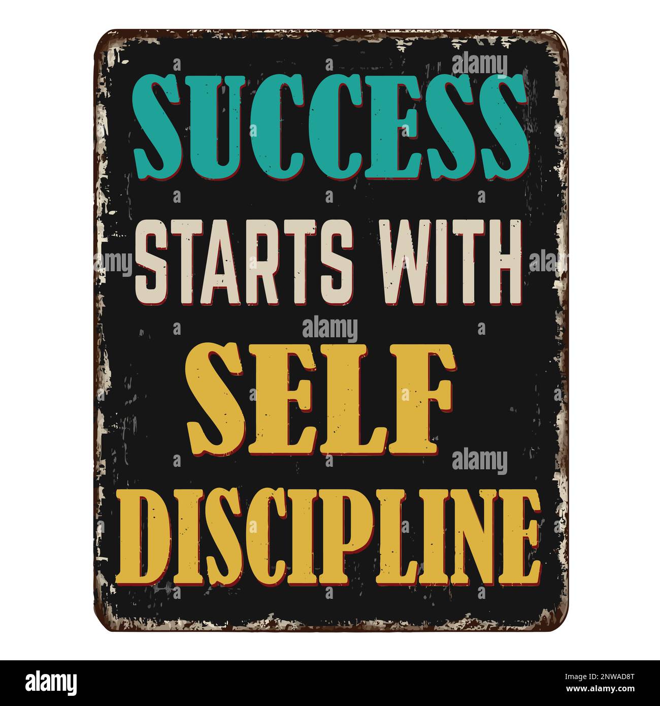 Success starts with self-discipline vintage rusty metal sign on a white ... Success starts with self-discipline vintage rusty metal sign on a white ...