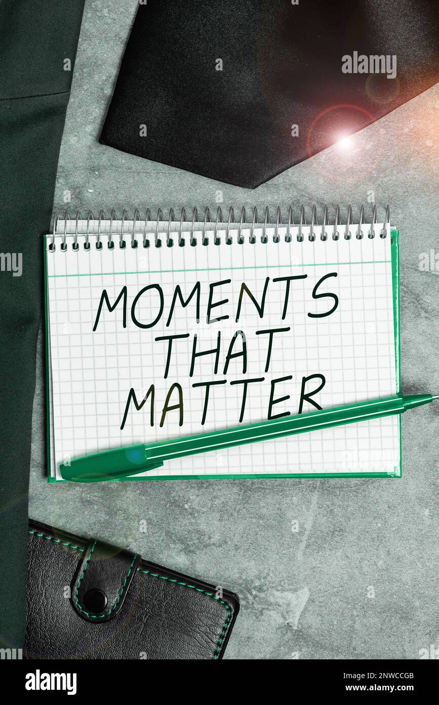 Sign displaying Moments That Matter, Concept meaning Meaningful ...
