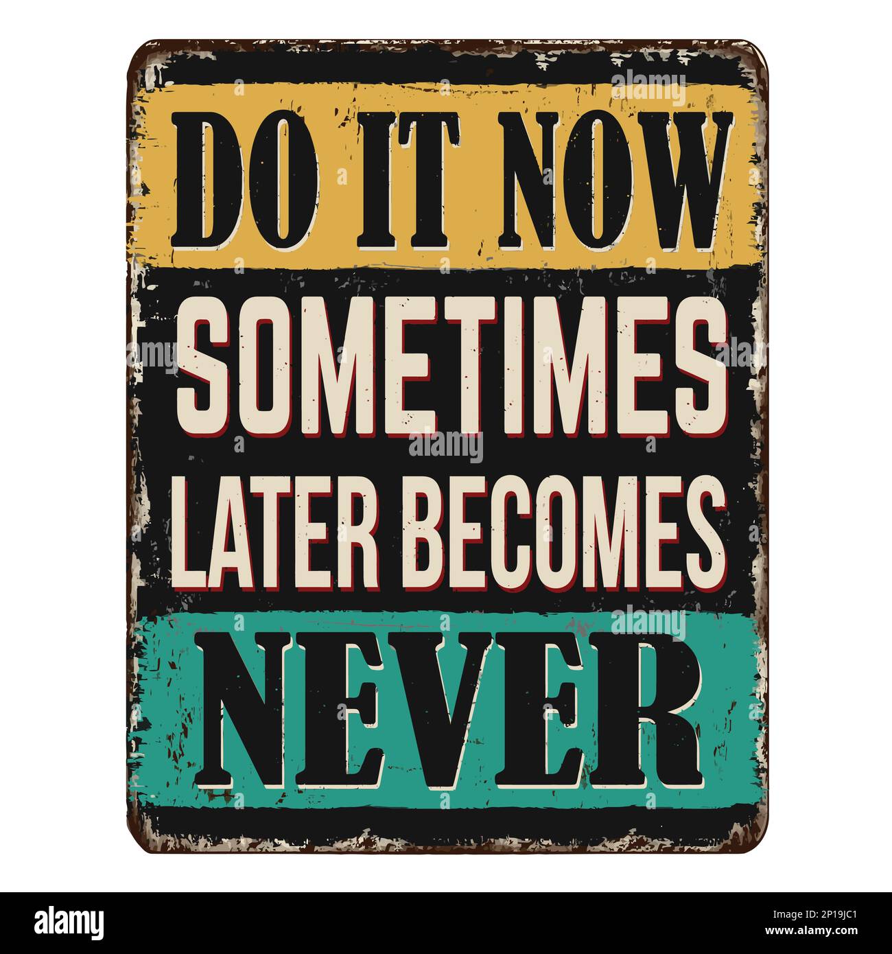 Do it now sometimes later becomes never vintage rusty metal sign on a ...
