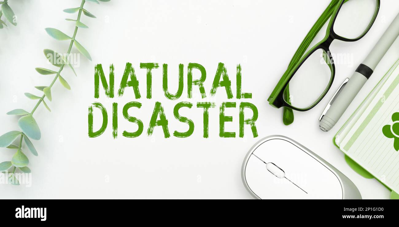 Text sign showing Natural Disaster. Concept meaning occurring in the ...