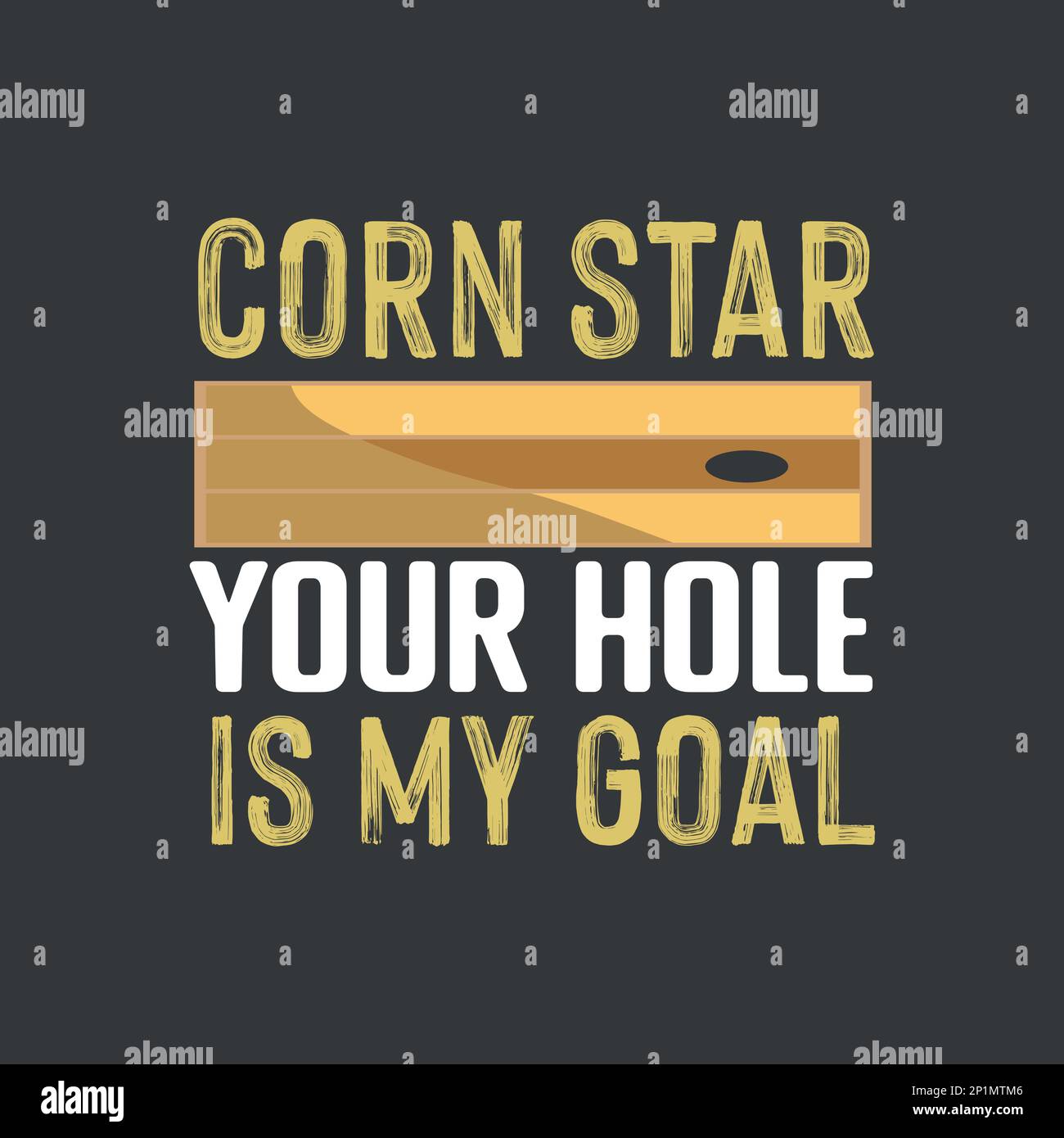 Corn star your hole is my goal funny cornhole hi-res stock photography ...