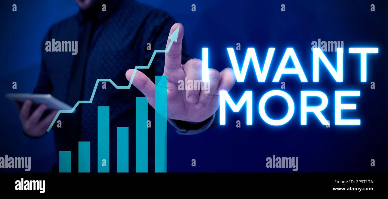 Hand writing sign I Want More. Concept meaning Not having enough of ...