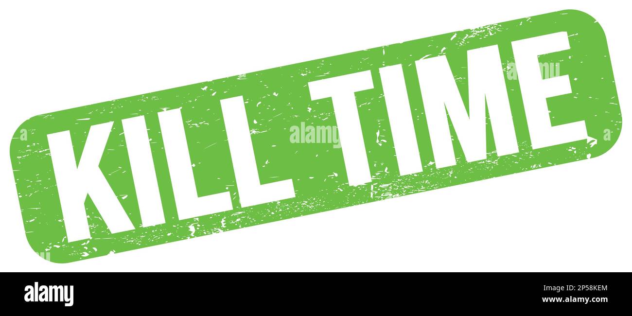 KILL TIME text written on green grungy stamp sign Stock Photo - Alamy