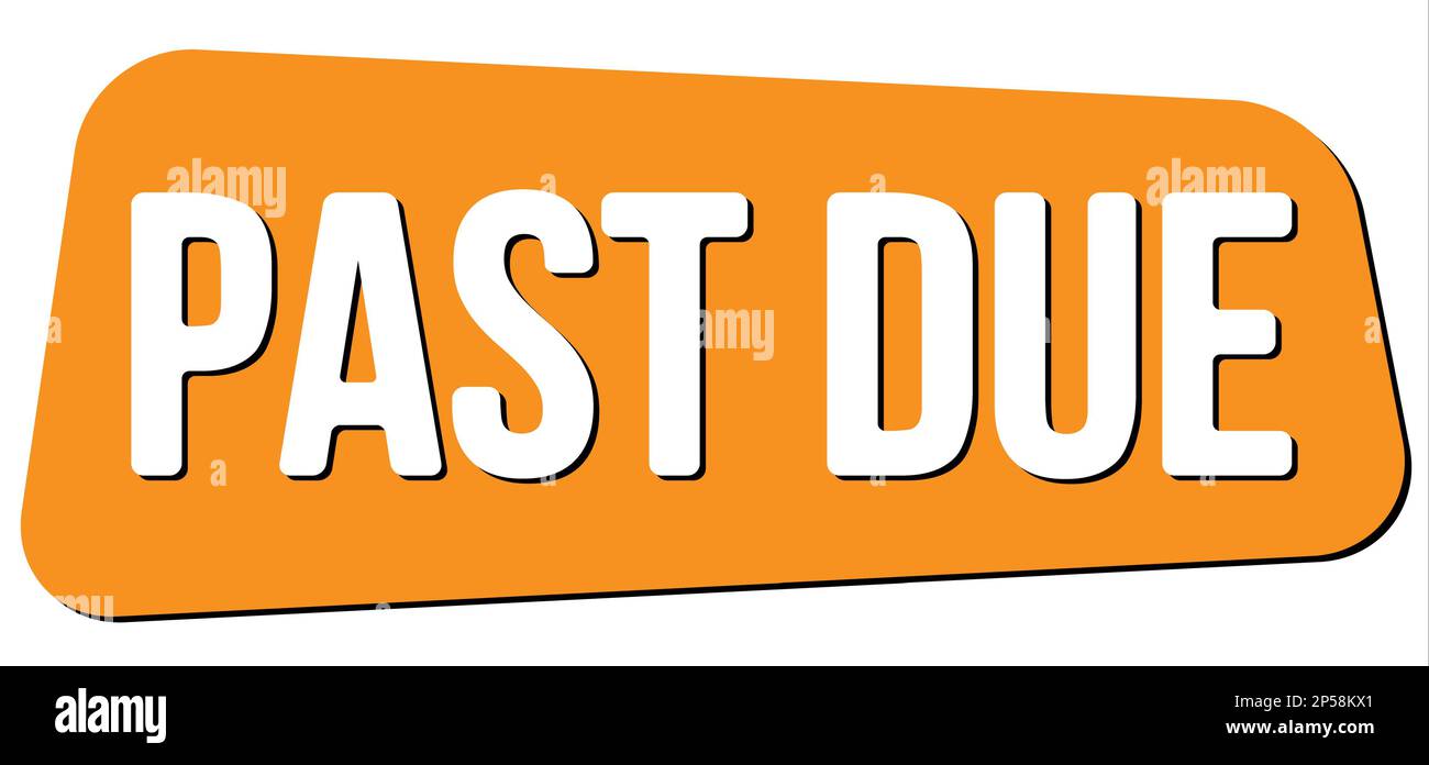 PAST DUE text written on orange trapeze stamp sign Stock Photo - Alamy