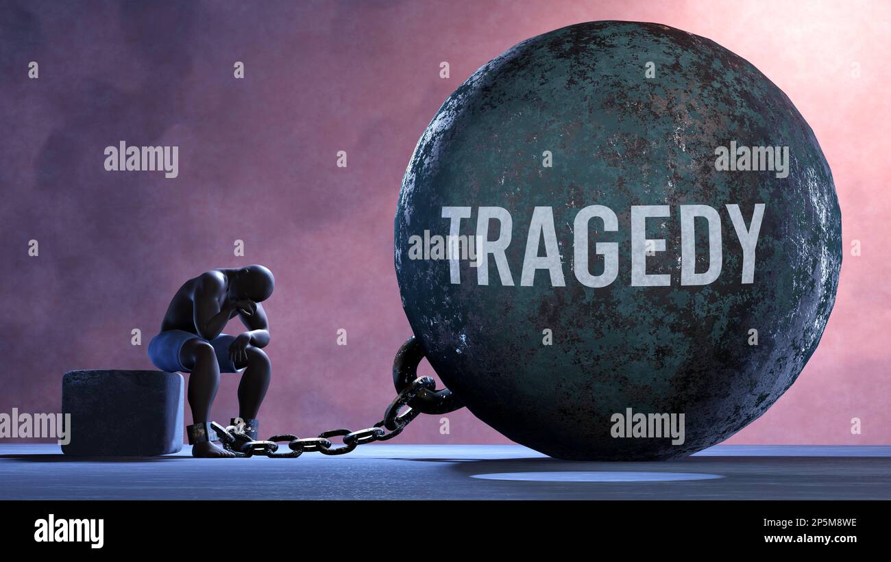 Tragedy - a gigantic and unmovable weight chained to a vulnerable and ...