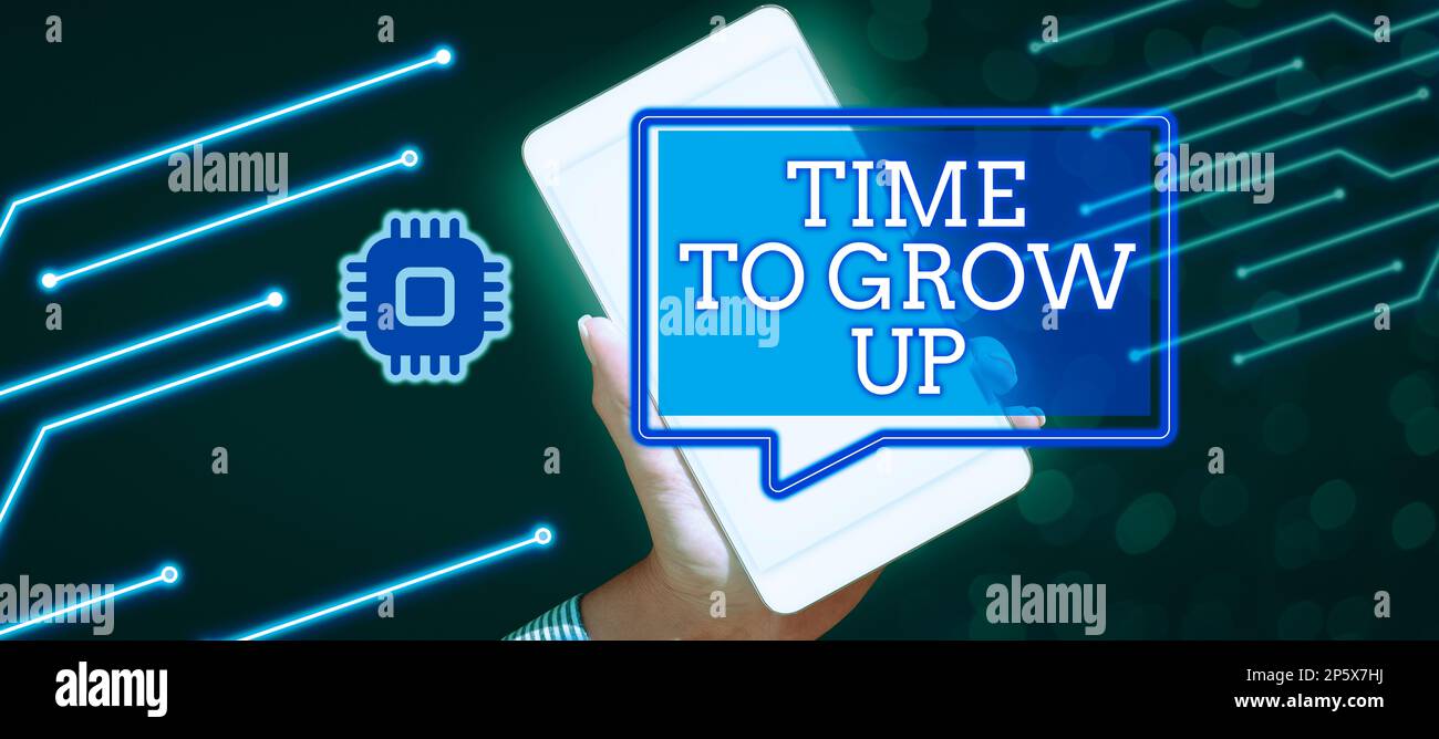 Hand writing sign Time To Grow Up. Internet Concept knowing that you ...