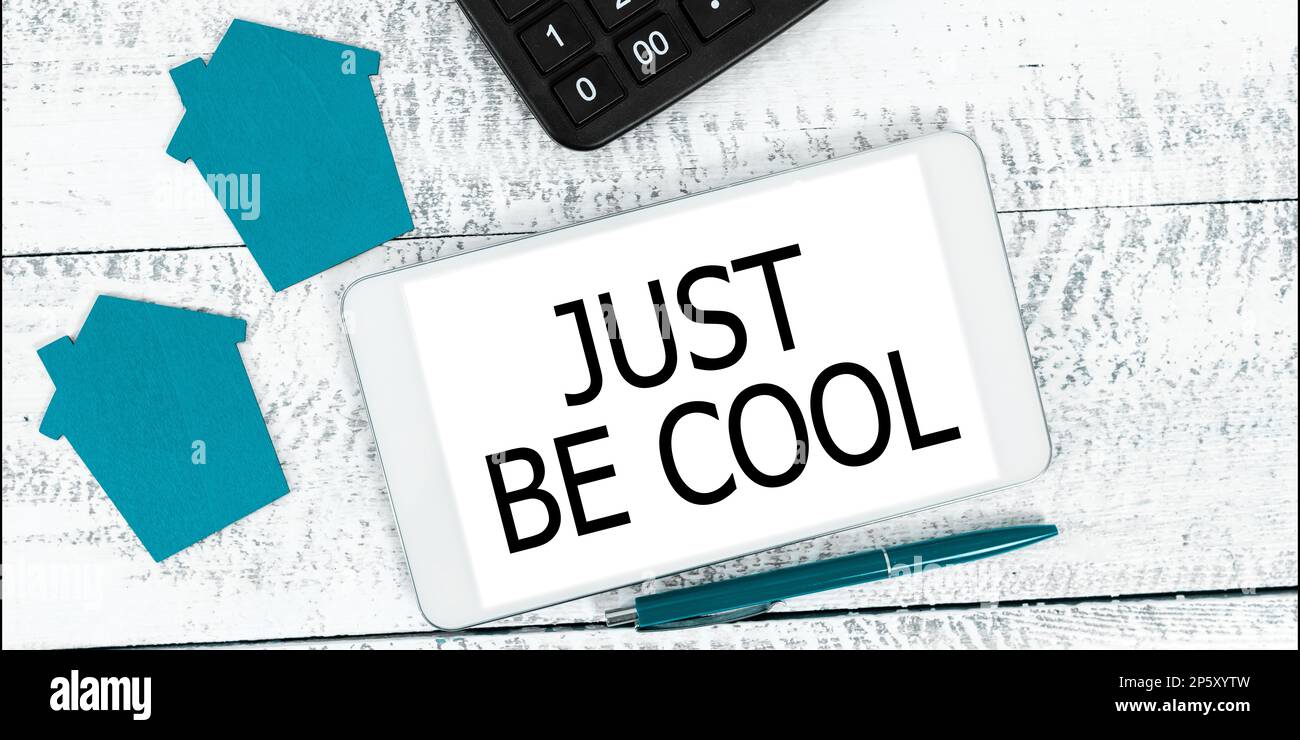 Inspiration showing sign Just Be Cool. Concept meaning Have a good ...