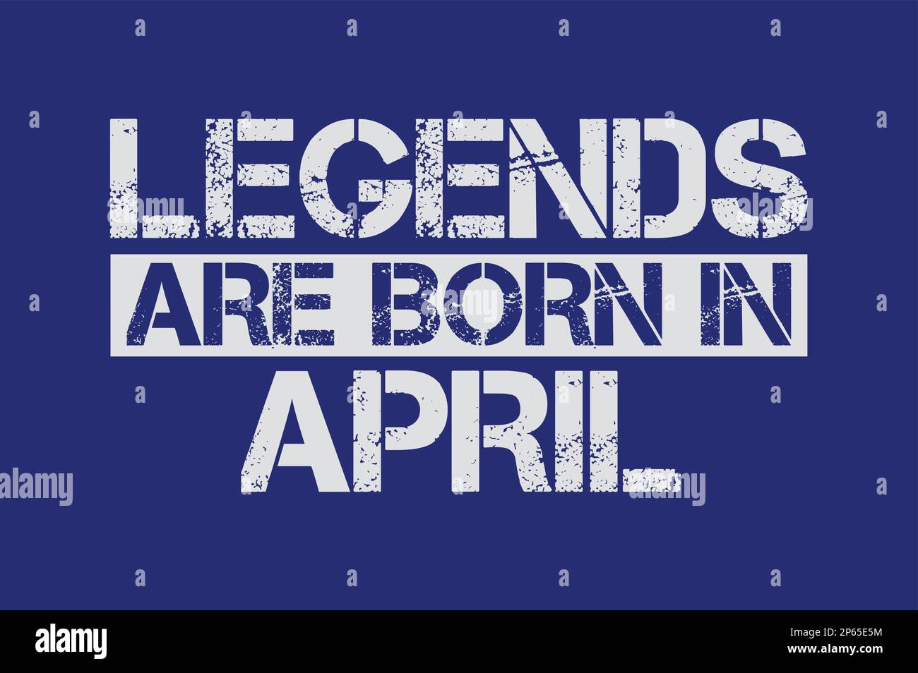 Legends are born in April design with grunge effect Stock Vector Image ...