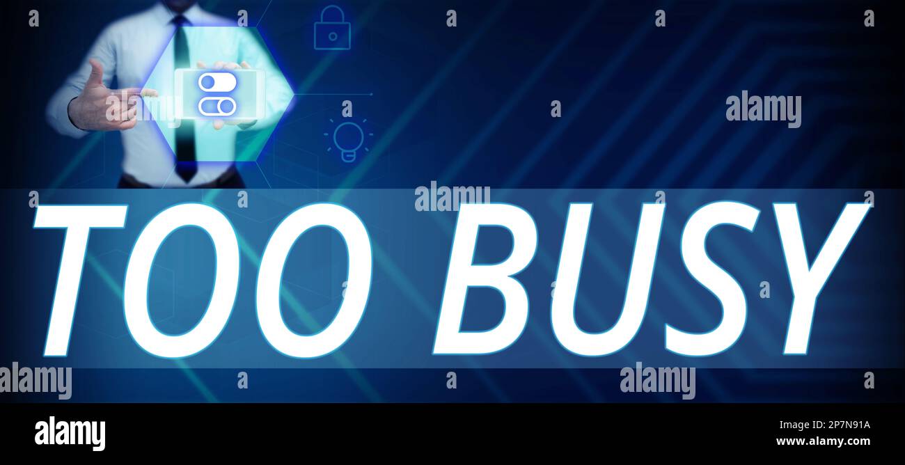Sign displaying Too Busy. Word Written on No time to relax no idle time ...