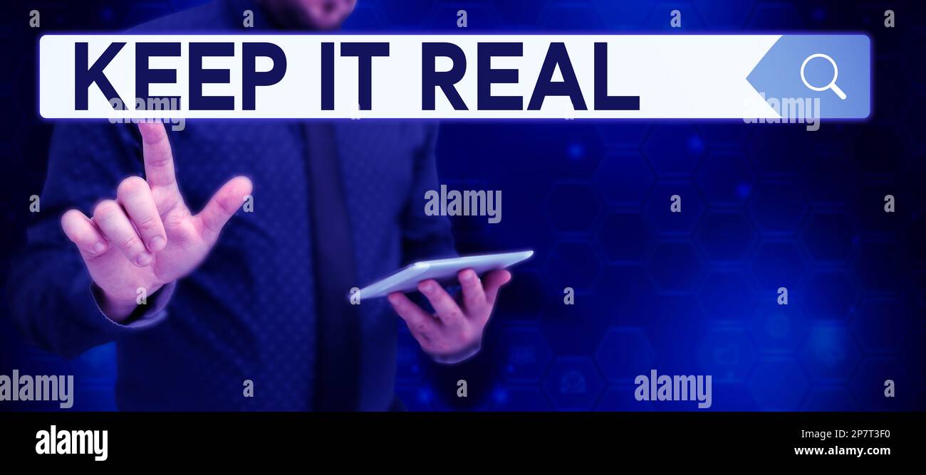 Sign displaying Keep It Real. Word Written on Be yourself honest ...