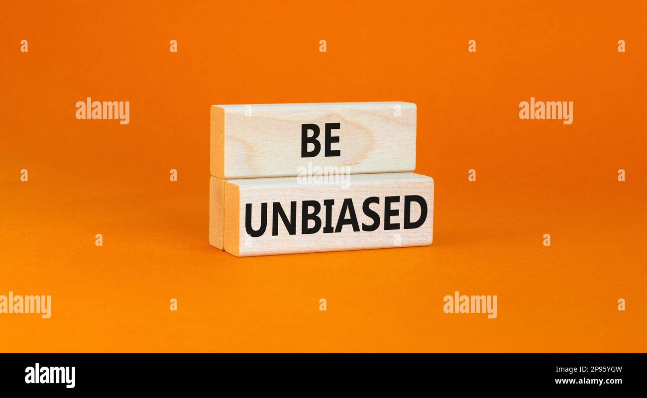Be unbiased symbol. Concept words Be unbiased on wooden block ...