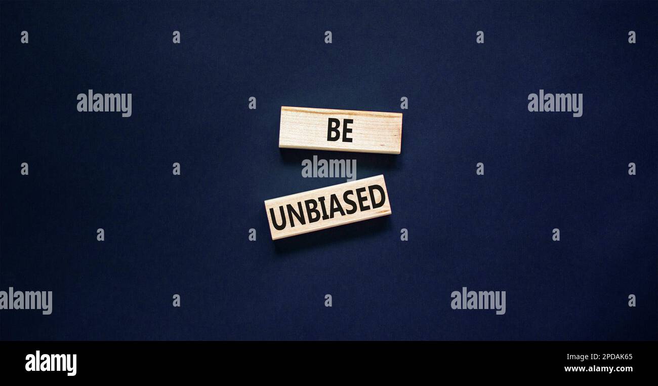 Be unbiased symbol. Concept words Be unbiased on wooden block ...