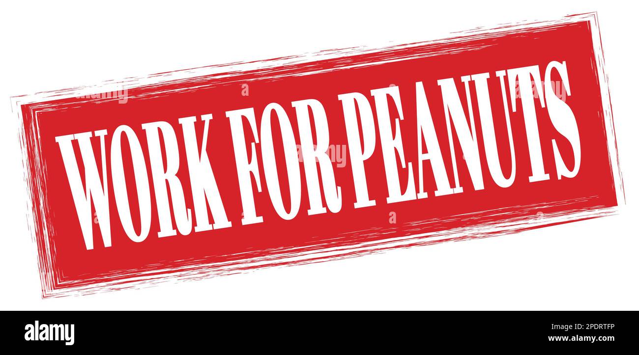WORK FOR PEANUTS text written on red rectangle stamp sign Stock Photo ...