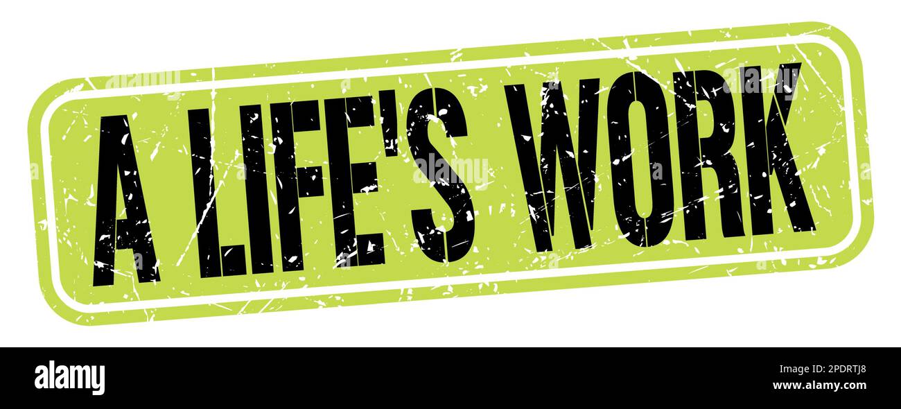 A LIFE'S WORK text written on green-black grungy stamp sign Stock Photo ...