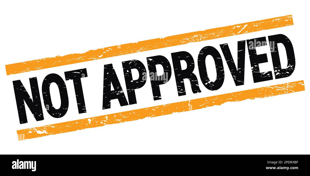 NOT APPROVED text written on black-orange rectangle stamp sign Stock Photo - Alamy