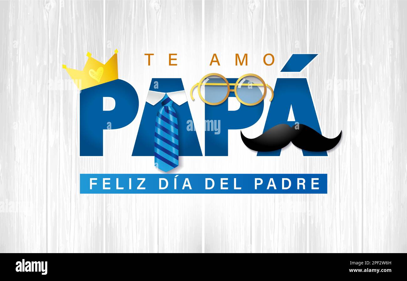Te amo Papa, Feliz dia del Padre spanish text - I love you Dad, Happy ...