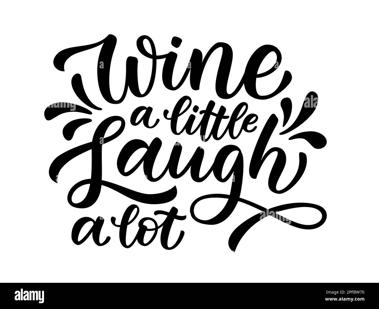 WINE A LITTLE, LAUGH A LOT. Motivation quote. Calligraphy black text ...