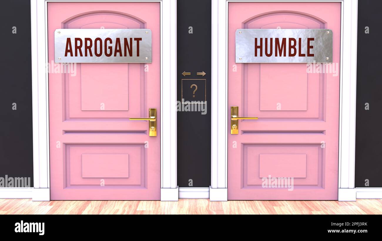 Making a choice and deciding in favor of either Arrogant or Humble. Two ...