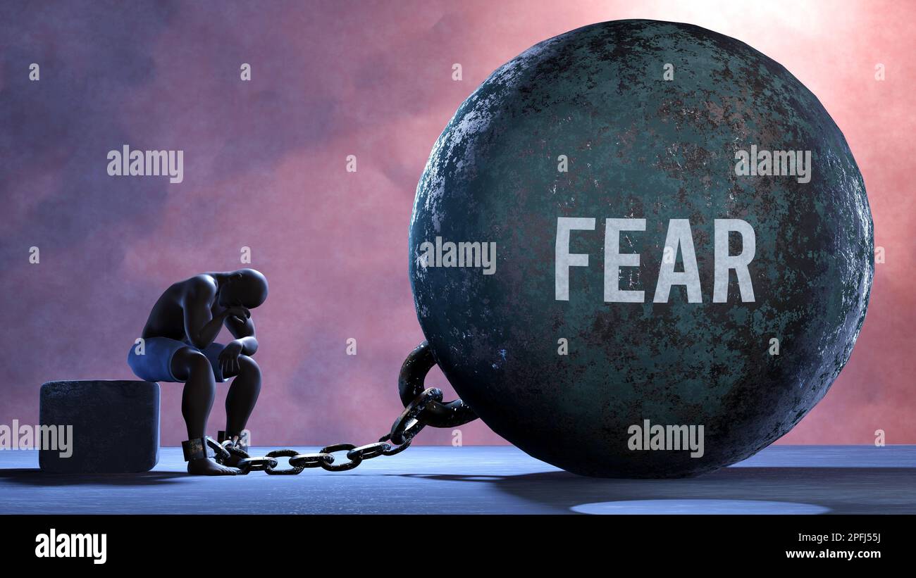 Fear - a gigantic and unmovable weight chained to a vulnerable and ...