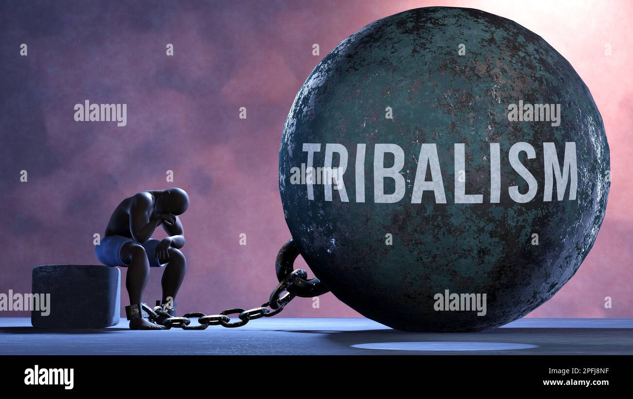 Tribalism - a gigantic and unmovable weight chained to a vulnerable and ...