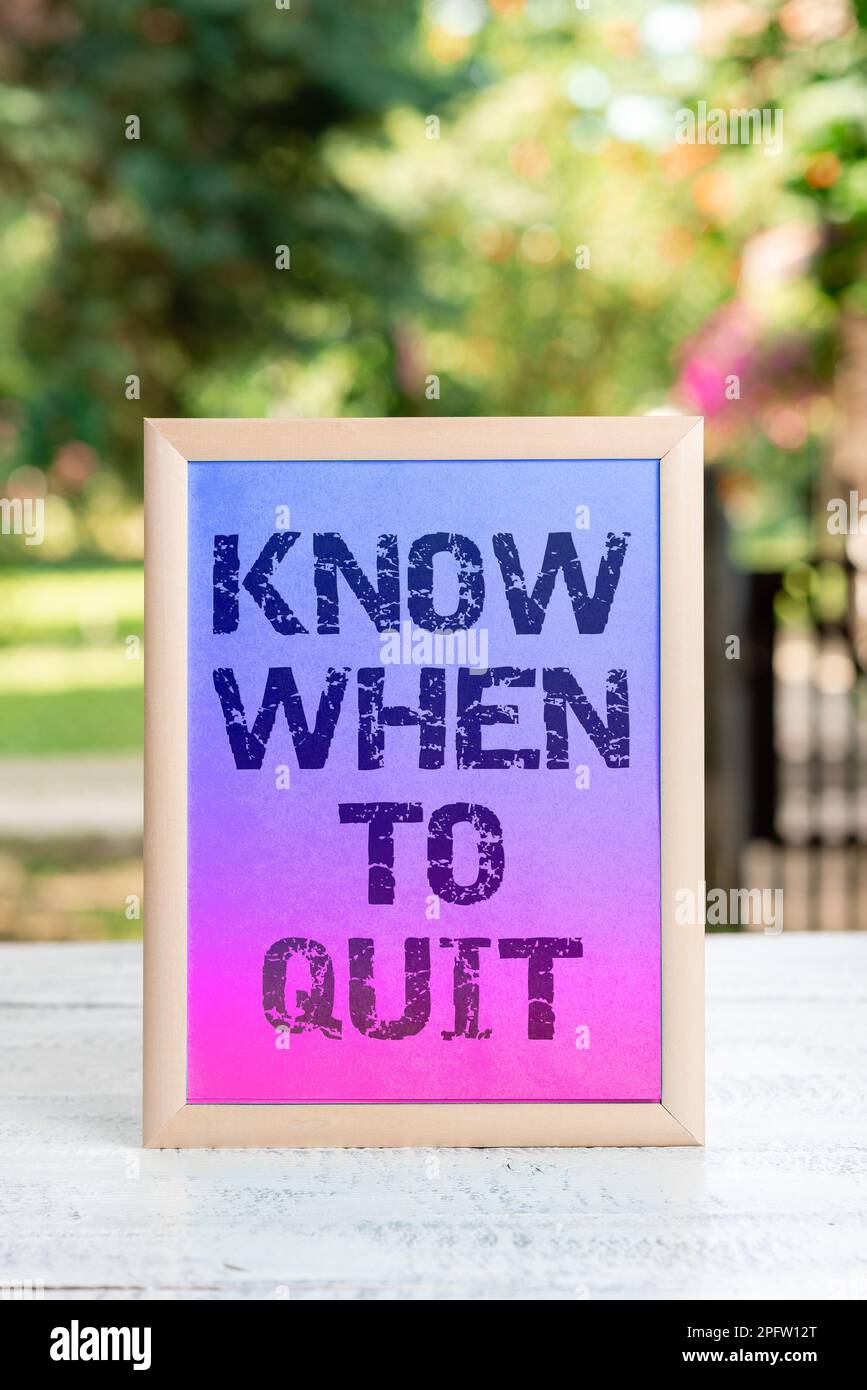 Text caption presenting Know When To Quit. Concept meaning be aware of ...