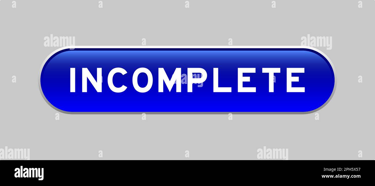 Blue color capsule shape button with word incomplete on gray background ...