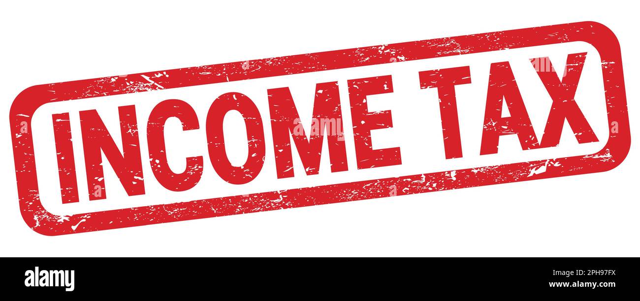 INCOME TAX text written on red rectangle stamp sign Stock Photo - Alamy