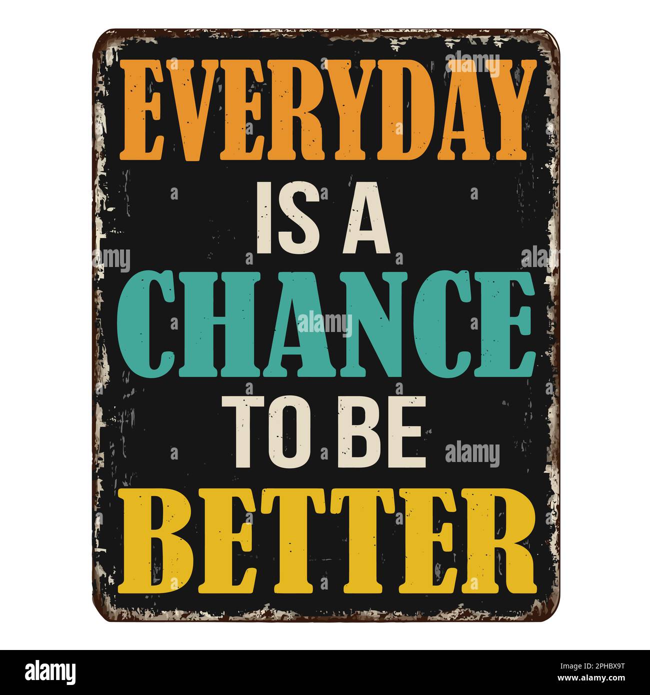 Everyday is a chance to be better vintage rusty metal sign on a white ...