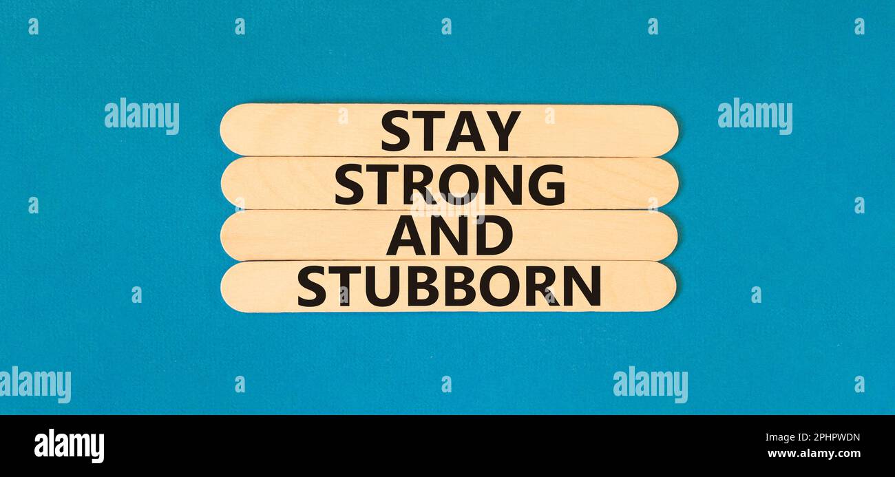 Stay strong and stubborn symbol. Concept words Stay strong and stubborn ...