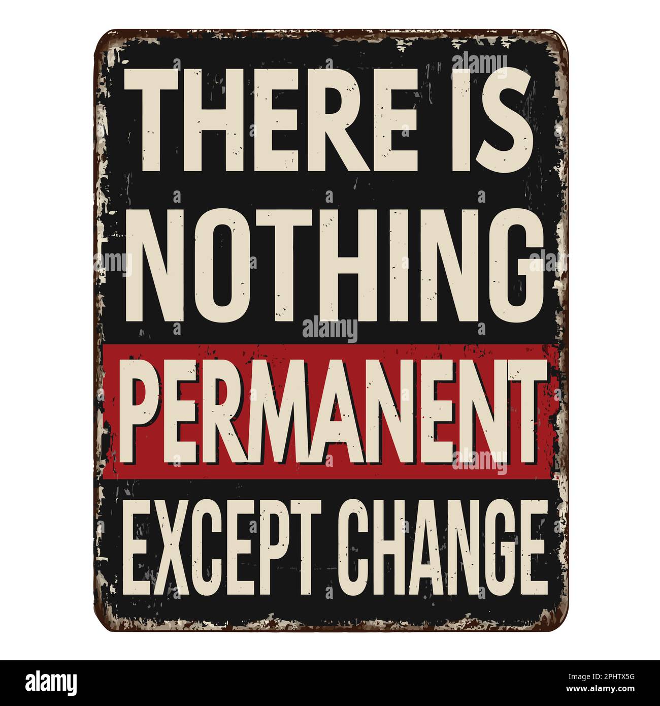 There is nothing permanent except change vintage rusty metal sign on a ...