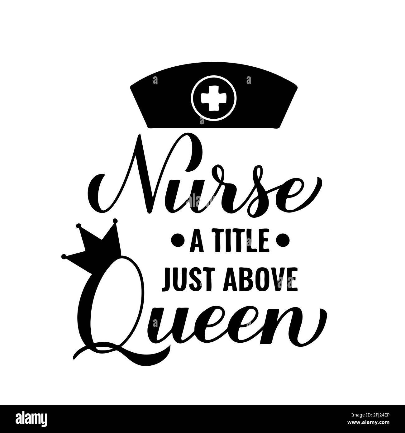 Nurse a Title Just Above Queen calligraphy hand lettering isolated on ...