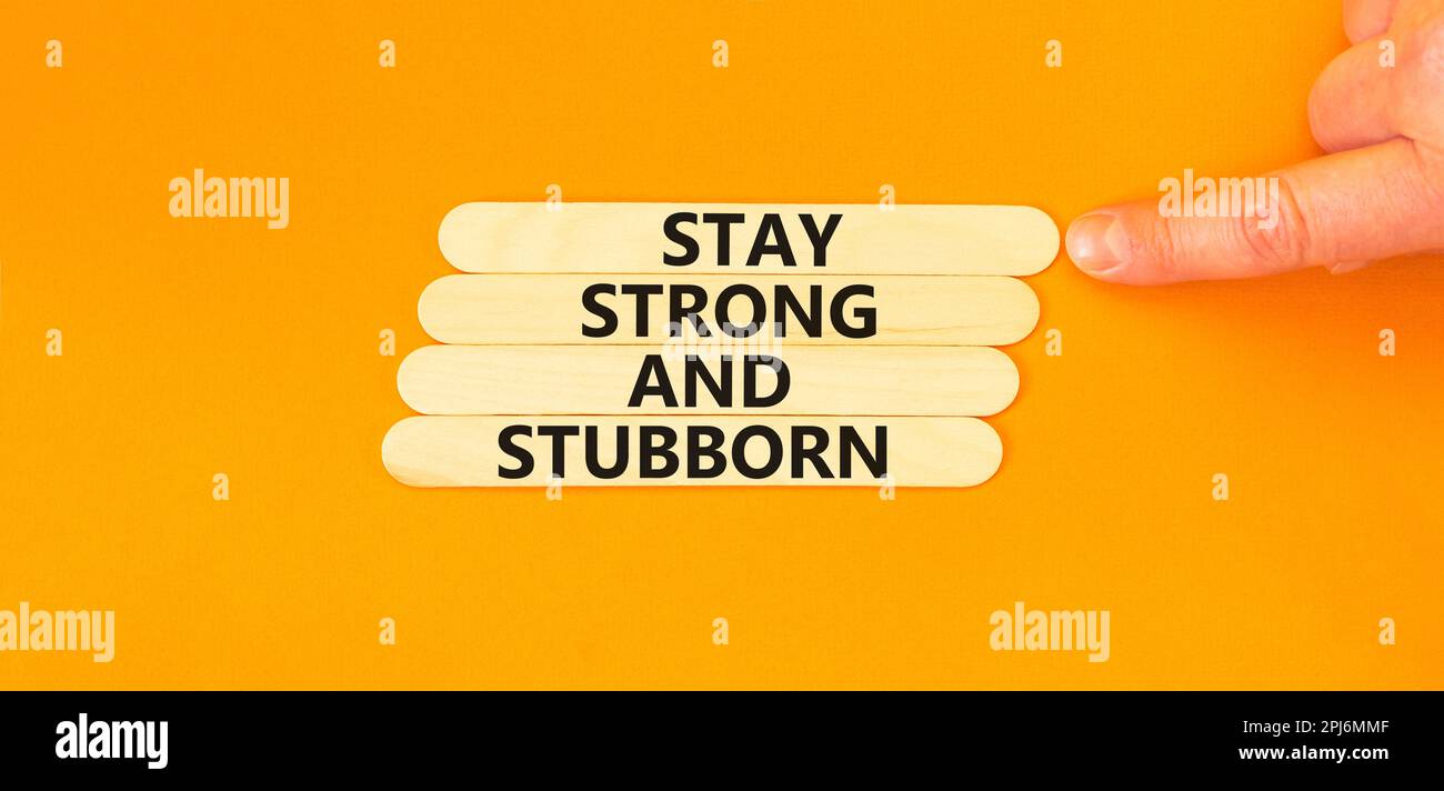 Stay strong and stubborn symbol. Concept words Stay strong and stubborn ...