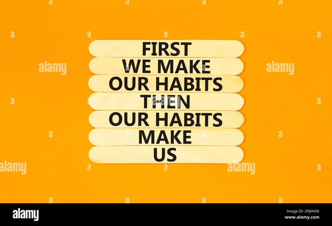 Our habits symbol. Concept words First we make our habits then our ...